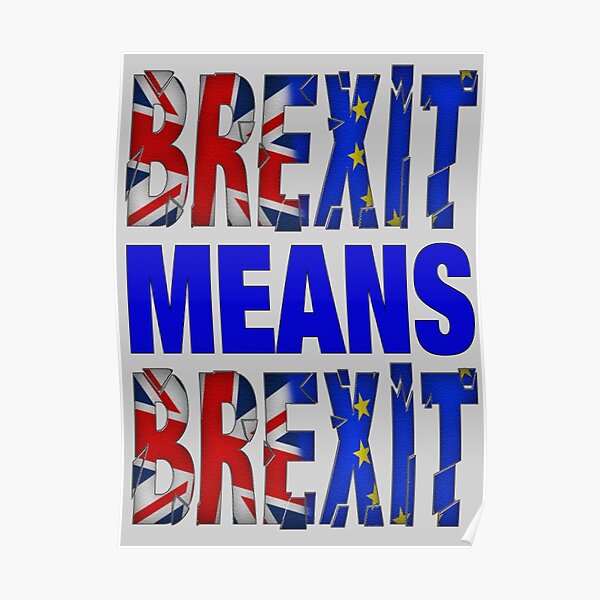 "BREXIT MEANS BREXIT" Poster for Sale by PapaSquatch | Redbubble