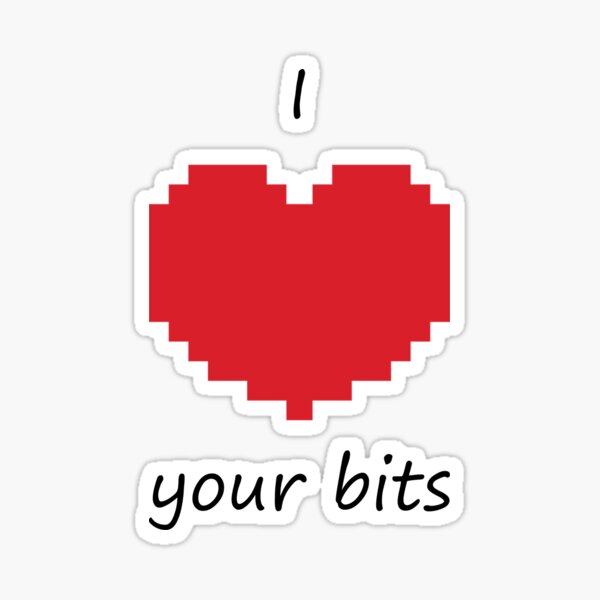 "I love your bits" Sticker by Evelyusstuff | Redbubble