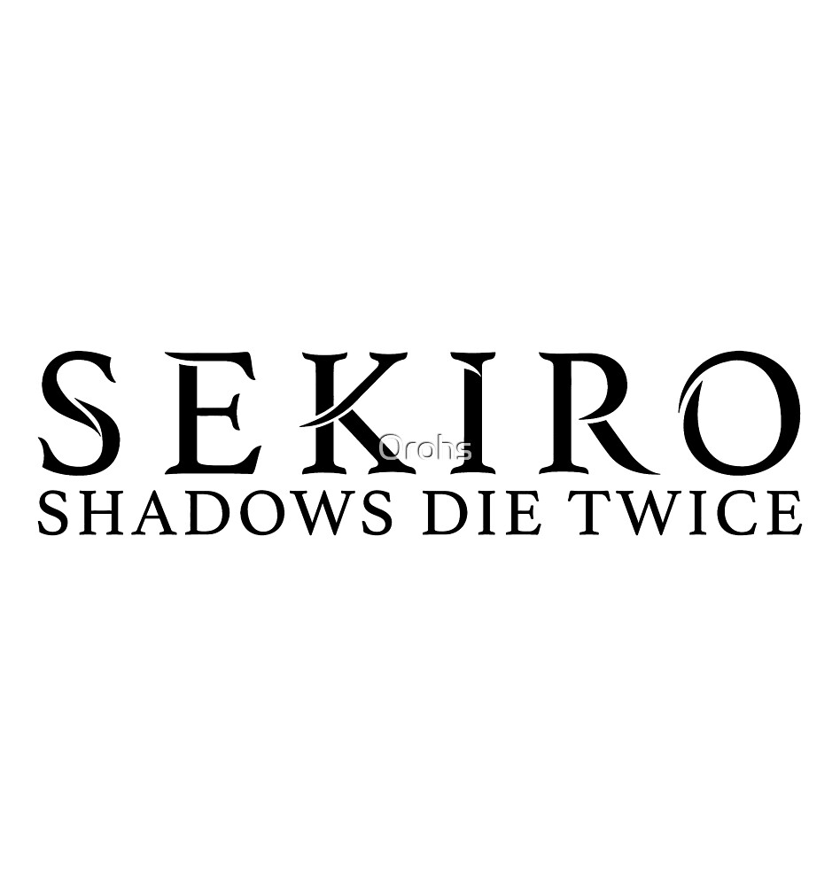 "SEKIRO - Shadows die twice | Black logo" by Orohs | Redbubble