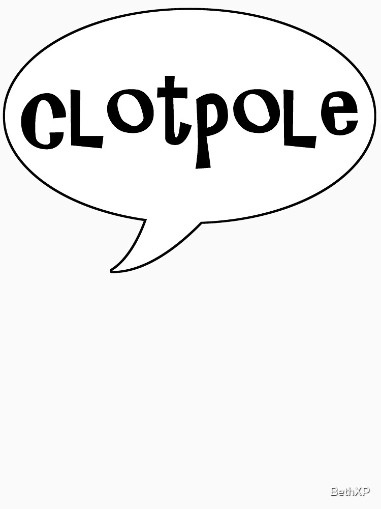"Insults Collection: Clotpole" T-shirt for Sale by BethXP | Redbubble ...
