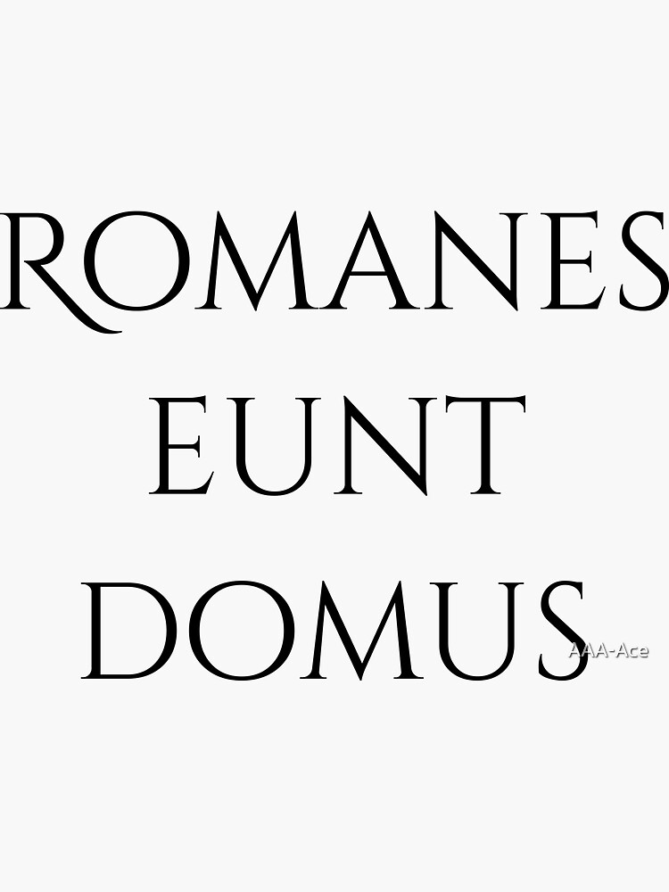 "Romanes eunt domus" Sticker for Sale by AAA-Ace | Redbubble