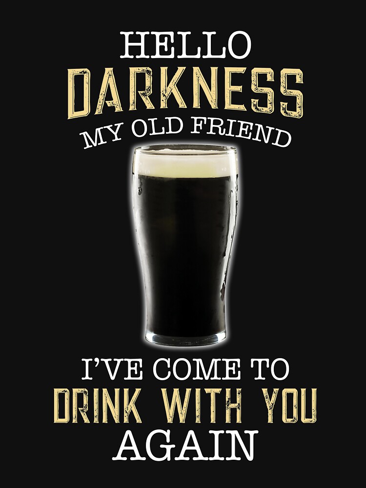"Beer Hello Darkness my old Friend I've Come To Drink With You" T-shirt ...