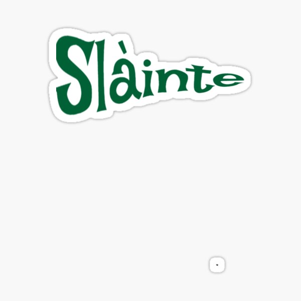 "Slainte " Sticker for Sale by Kim Leex | Redbubble