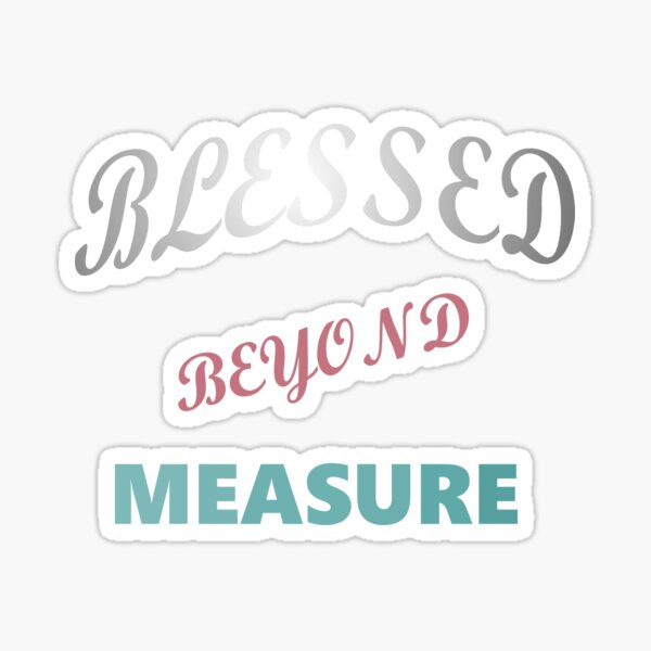 "Blessed Beyond Measure" Sticker for Sale by mairebertnick | Redbubble