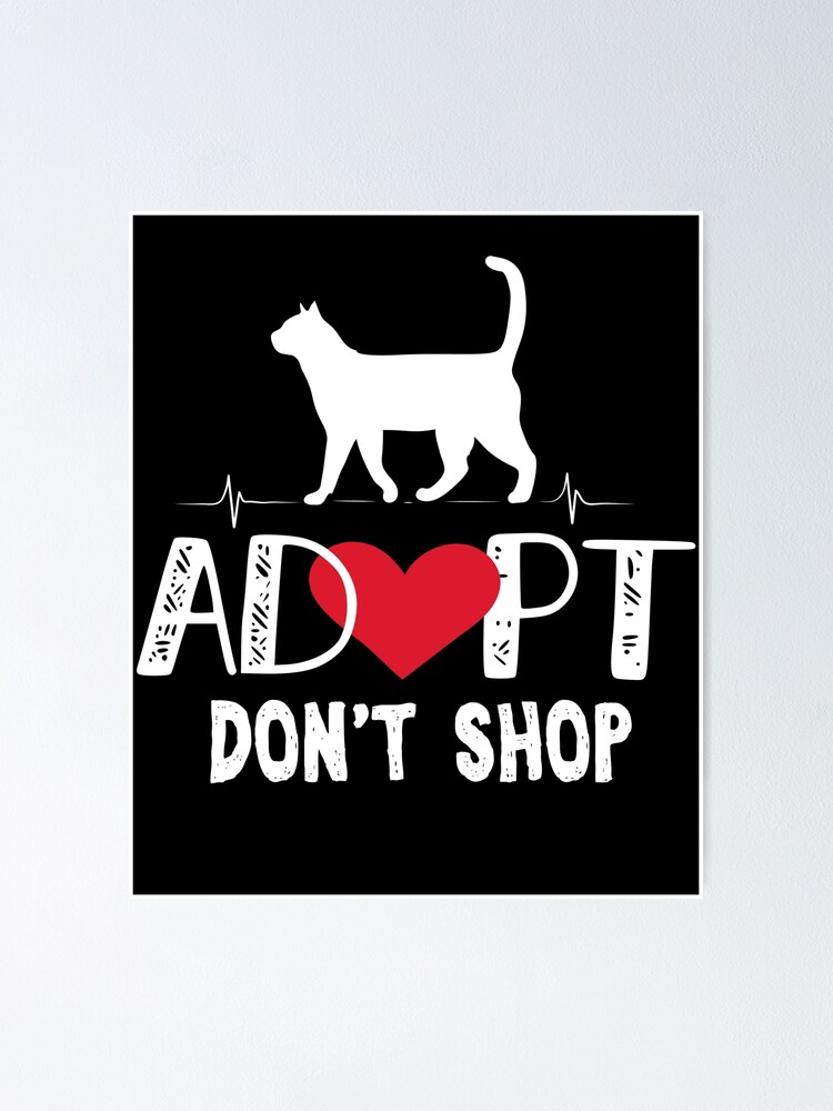 "Adopt Do not Shop Cats Adopt Do not Buy" Poster by Poporigins | Redbubble