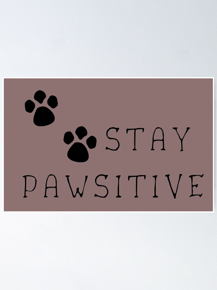 "Stay Pawsitive" Poster by SpaceDogLaika | Redbubble