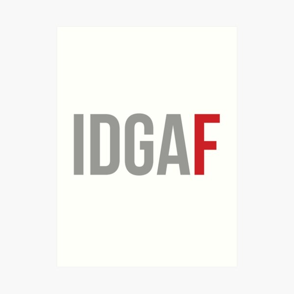 "IDGAF" Art Print for Sale by MegaLawlz | Redbubble