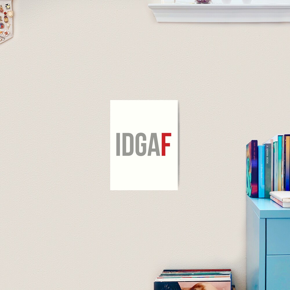 "IDGAF" Art Print for Sale by MegaLawlz | Redbubble