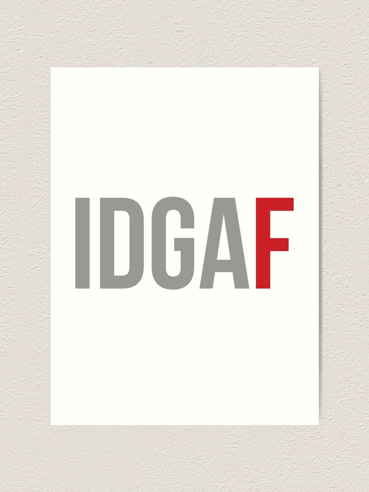 "IDGAF" Art Print for Sale by MegaLawlz | Redbubble