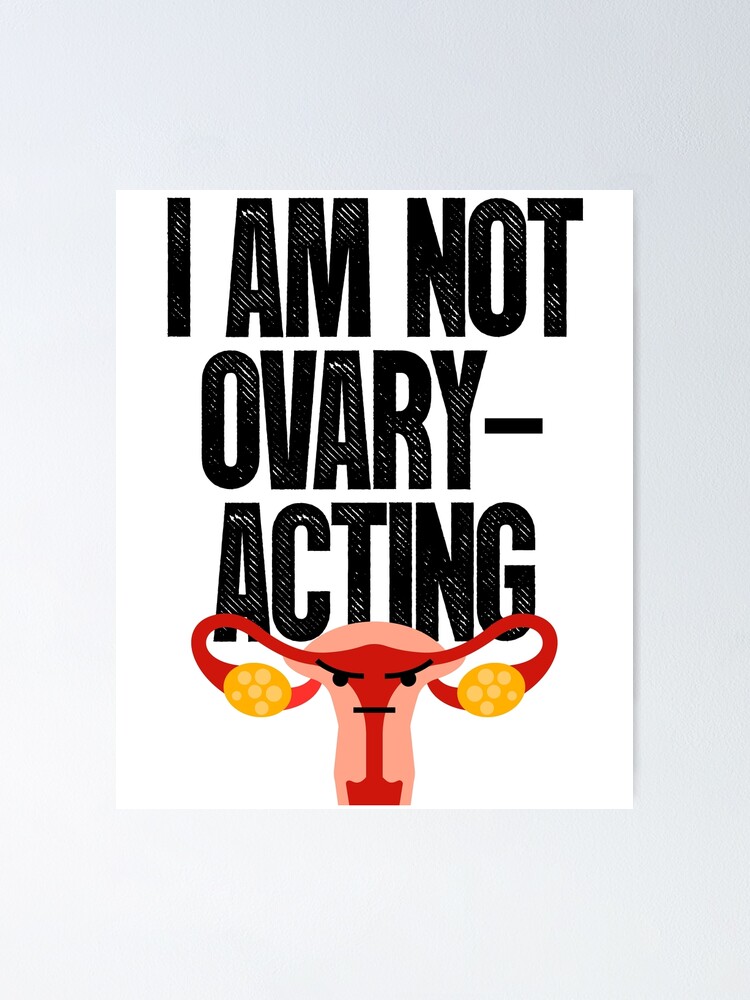 "I Am Not Ovary Acting Overreact Uterus Funny Angry Period Feminist ...