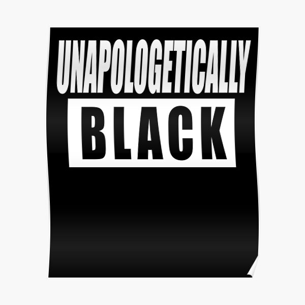 "Unapologetically Black" Poster by cnkna | Redbubble