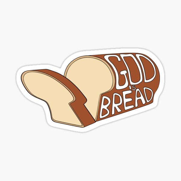 "God Is Not Dead - God Is Bread!" Sticker for Sale by themagnificast ...