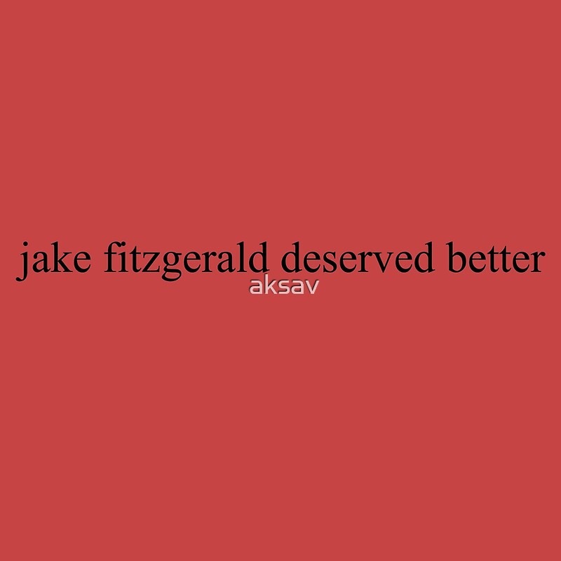 "jake fitzgerald deserved better" by aksav | Redbubble