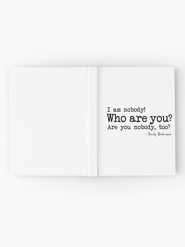 "I am nobody Who are you? Are you nobody, too? - Emily Dickinson ...