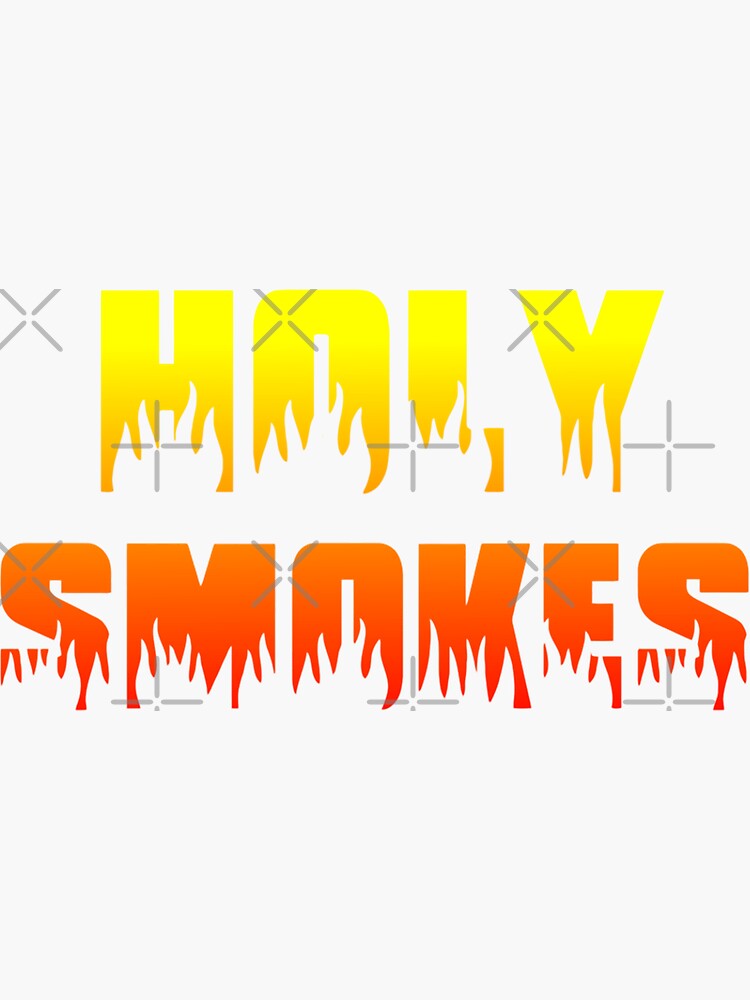 "HOLY SMOKES" Sticker by BobbyG305 | Redbubble