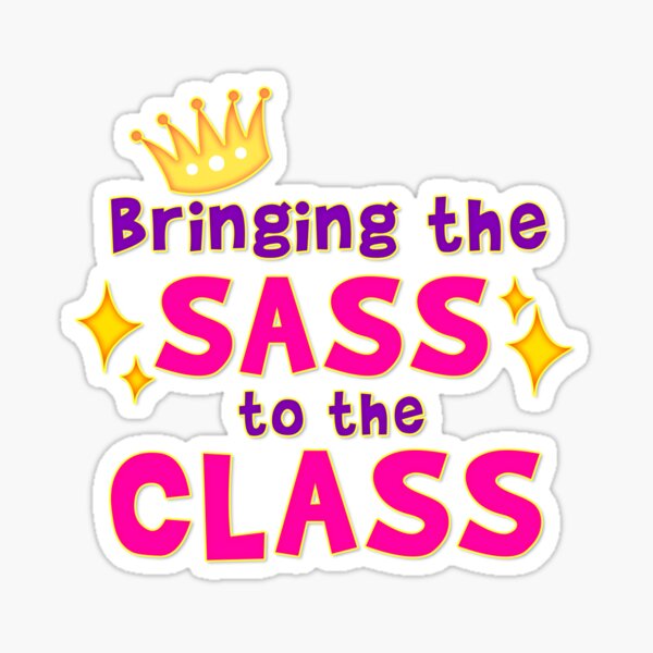 "Bringing the Sass to the Class" Sticker by pheoniic | Redbubble