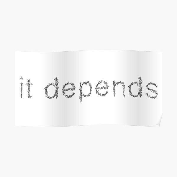 "It depends" Poster for Sale by UXpert | Redbubble