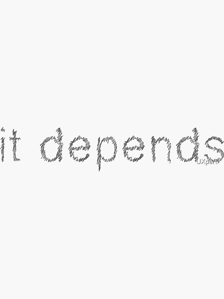 "It depends" Sticker by UXpert | Redbubble