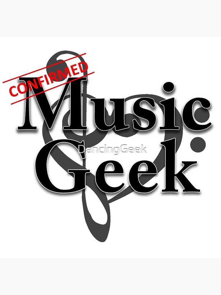 "Music Geek Confirmed" Poster for Sale by DancingGeek | Redbubble