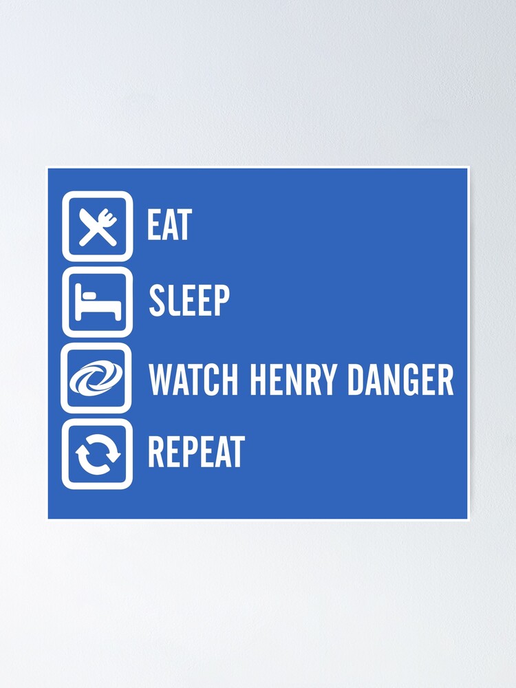 "Eat - Sleep - Watch Henry Danger - Repeat" Poster for Sale by Linneke ...