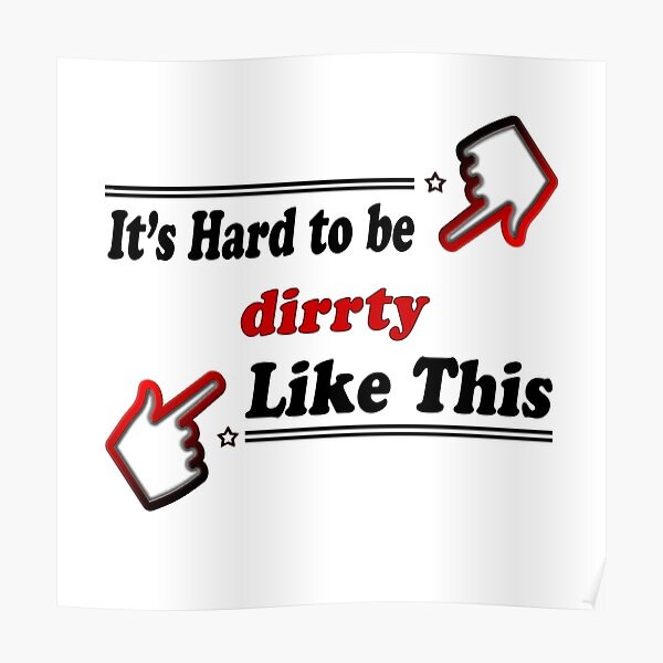 Dirty Sayings Posters | Redbubble