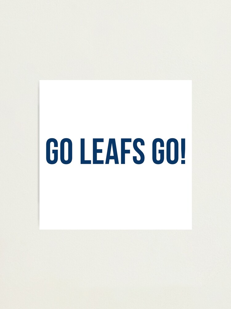 "Toronto Maple Leafs Go Leafs Go" Photographic Print for Sale by ...