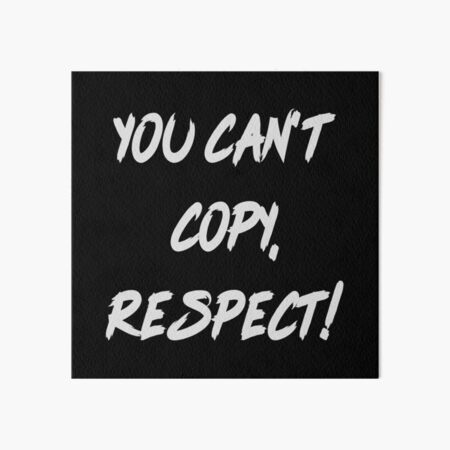 "You can't copy, respect! Girls quote." Art Board Print for Sale by ...