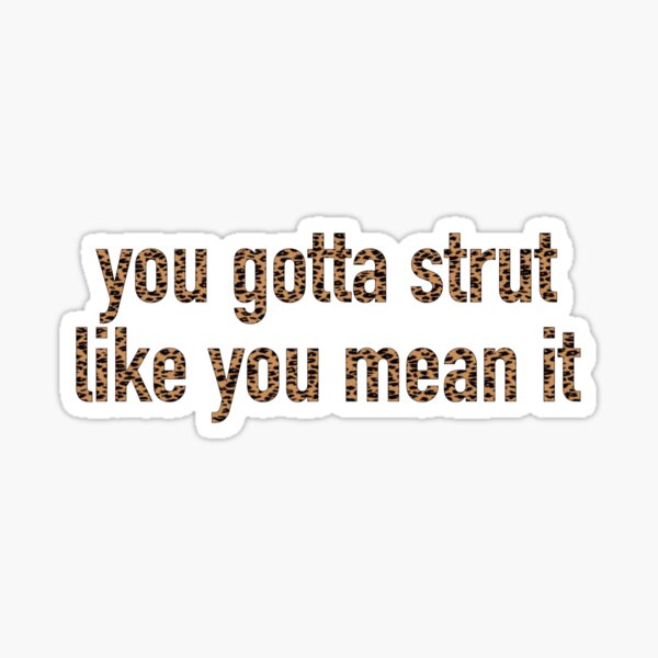 "you gotta strut like you mean it" Sticker for Sale by jennakaplan ...