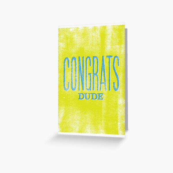 "Congrats Dude" Greeting Card for Sale by thegoodwordsco | Redbubble