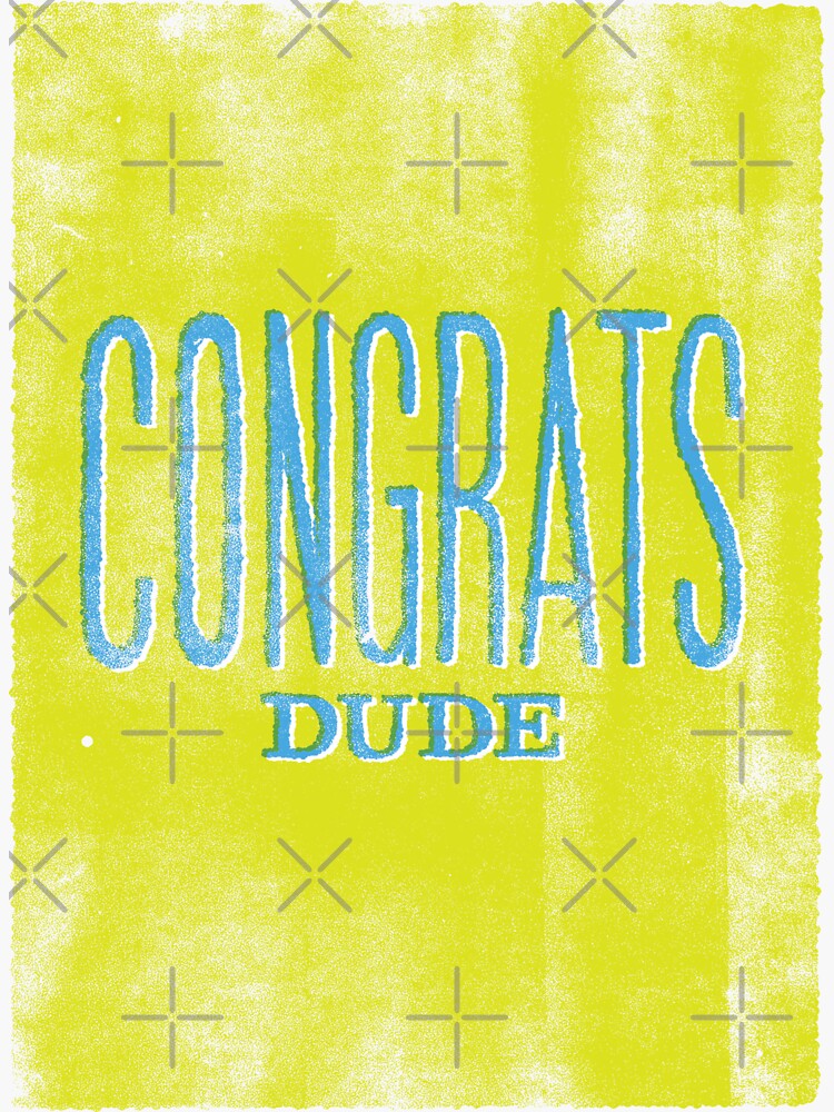 "Congrats Dude" Sticker for Sale by thegoodwordsco | Redbubble