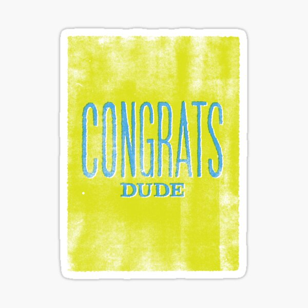 "Congrats Dude" Sticker for Sale by thegoodwordsco | Redbubble