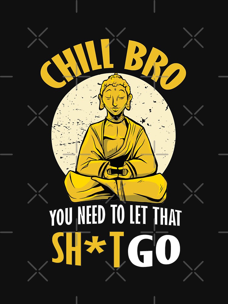 "Buddha Chill Bro" T-shirt by soondoock | Redbubble | buddha t-shirts ...