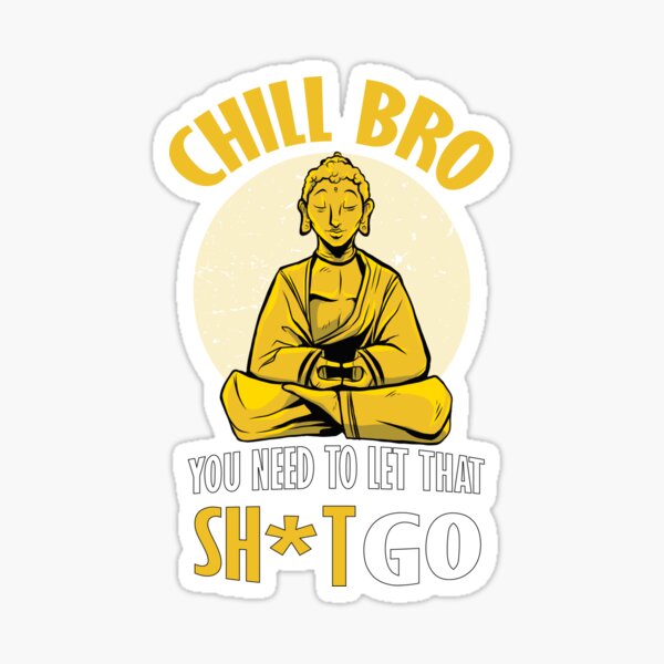 "Buddha Chill Bro" Sticker for Sale by soondoock | Redbubble