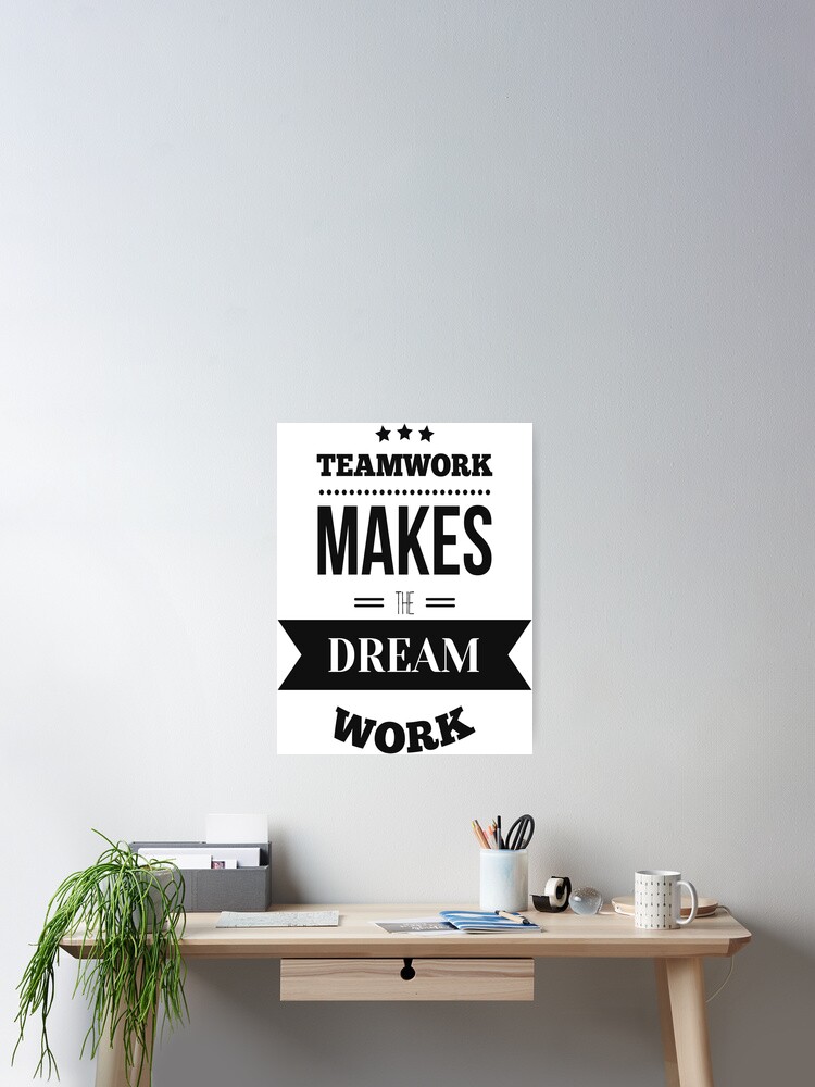 "Teamwork Makes The Dream Work Inspirational Quotes" Poster for Sale by ...