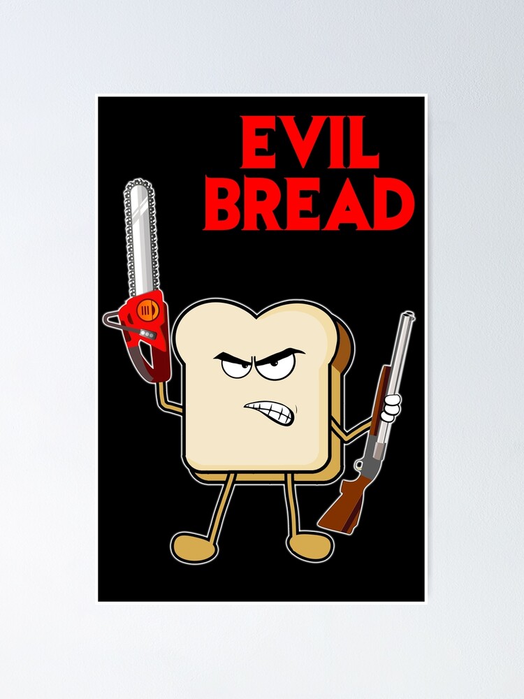 "Evil Bread not Evil Dead" Poster for Sale by sandnotoil | Redbubble