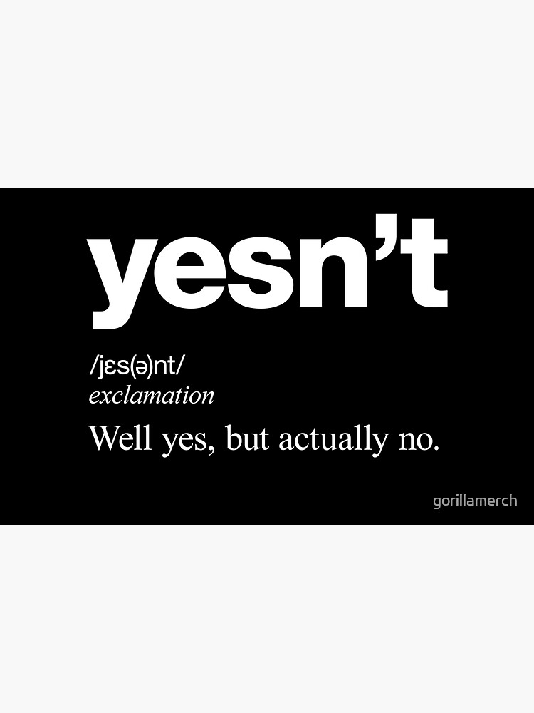 "Yesn't. Well Yes, But Actually No. Dank Meme" Sticker for Sale by gorillamerch | Redbubble
