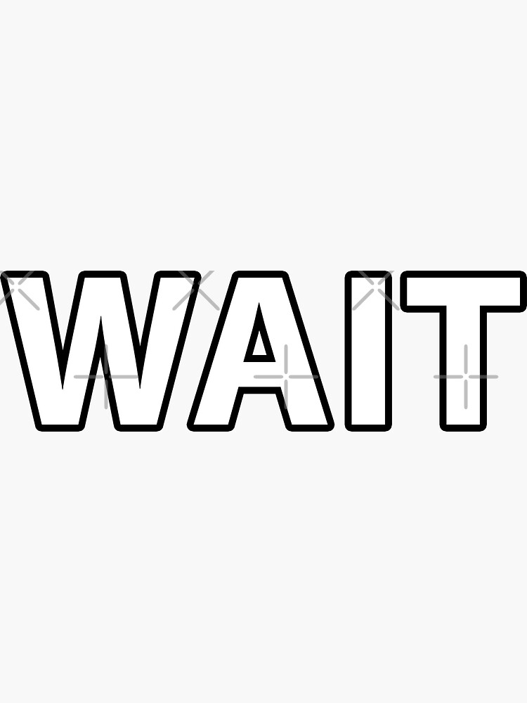"Wait" Sticker for Sale by AsKartongs | Redbubble