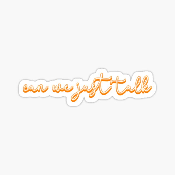 "can we just talk" Sticker for Sale by maddie-stamp | Redbubble