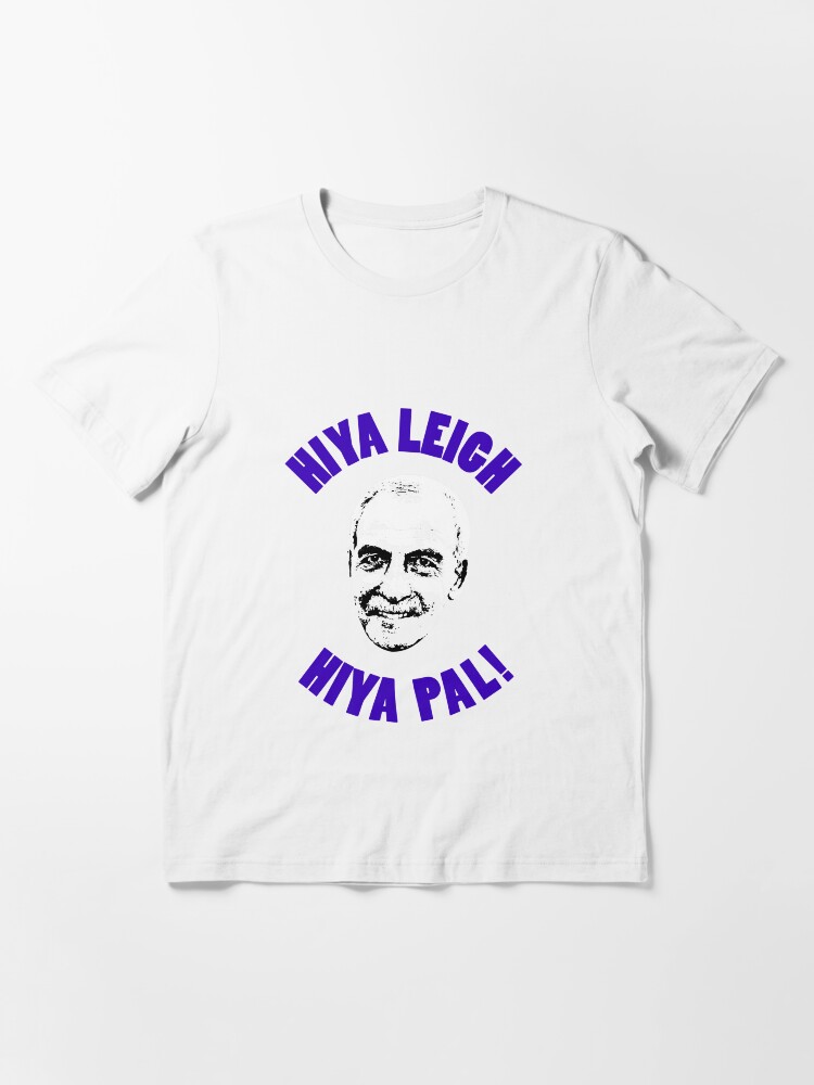 "Hiya Leigh, Hiya Pal!" T-shirt for Sale by ScottishFitba | Redbubble ...