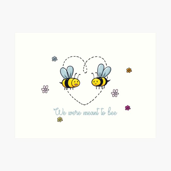 "We Were Meant to Bee" Art Print by cheekypooch | Redbubble