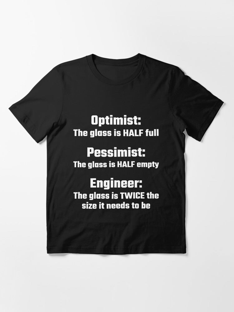"Optimist, Pessimist, Engineer" T-shirt for Sale by evahhamilton ...