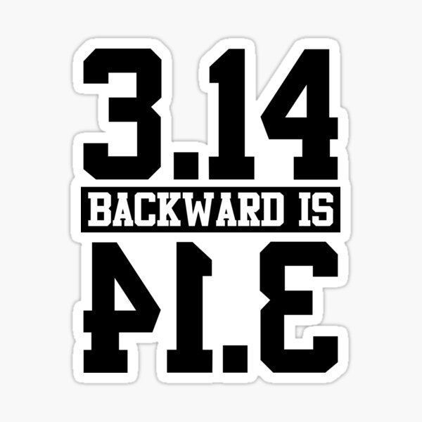 "3.14 backwards is 41.3 Funny pi Pie day Math Nerd T Shirt" Sticker by ...