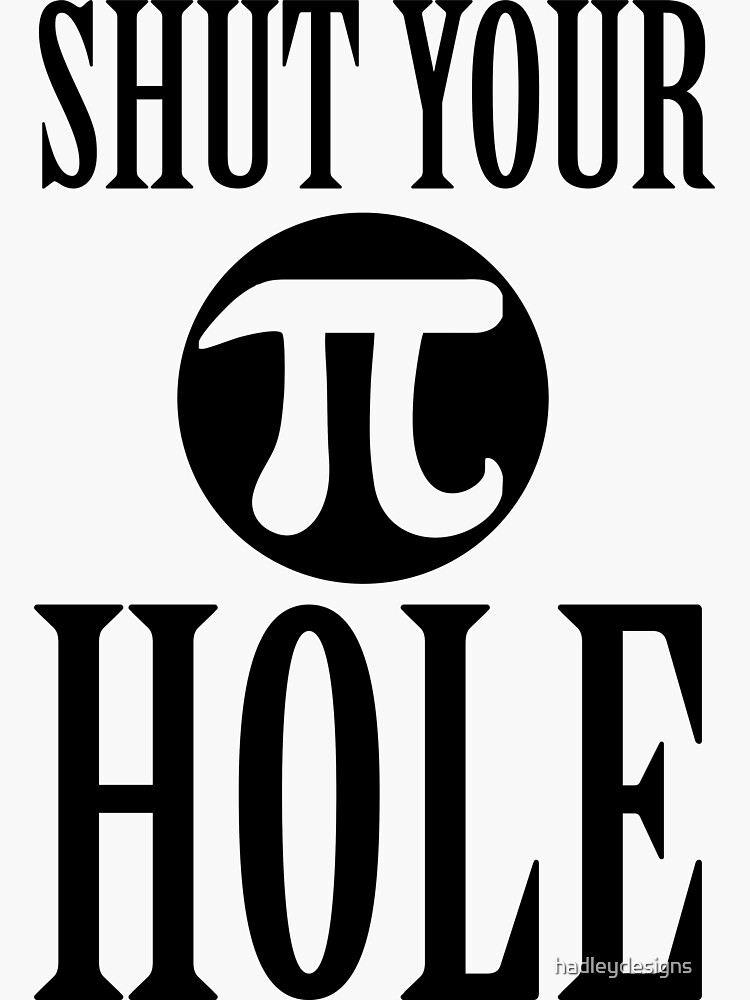 Shut Your Pi Hole Funny Pie Day For Math Nerd Teacher Shirt Sticker