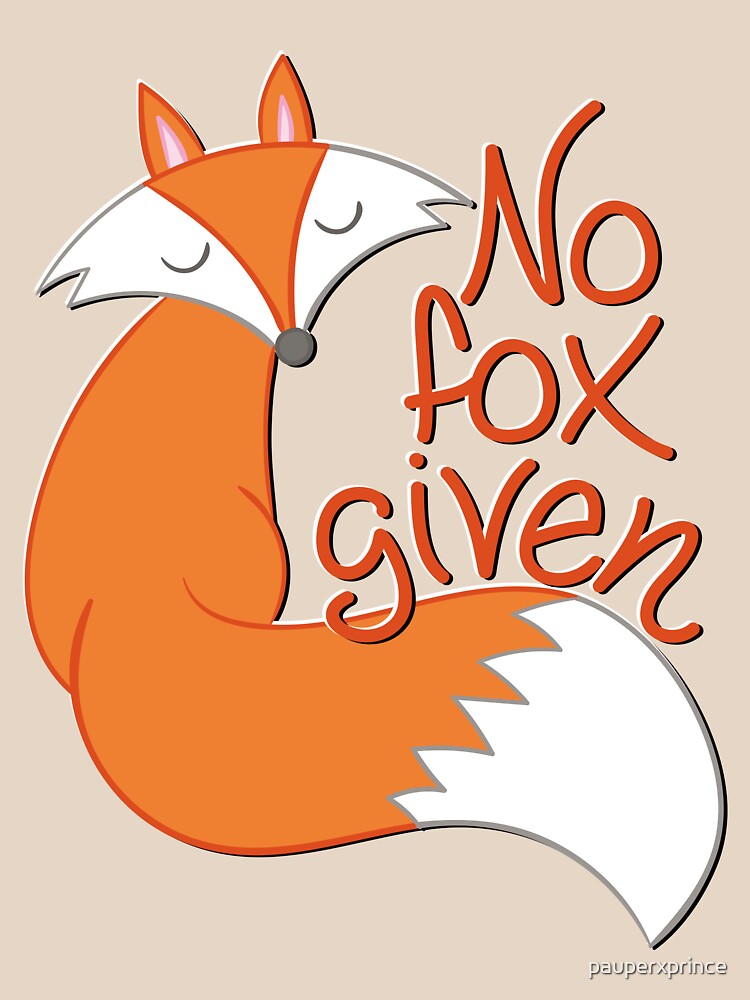 "No Fox Given" T-shirt for Sale by pauperxprince | Redbubble | fox t ...