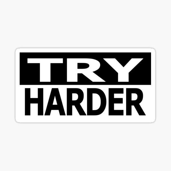 "Try Harder B&W" Sticker for Sale by ghosttracer71 | Redbubble