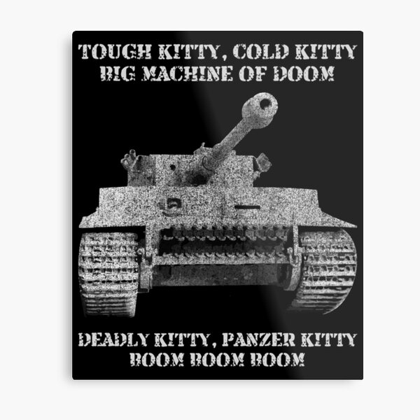 "Tiger Panzer Tank Meme Gift Tough Kitty, Cold Kitty" Metal Print by ...