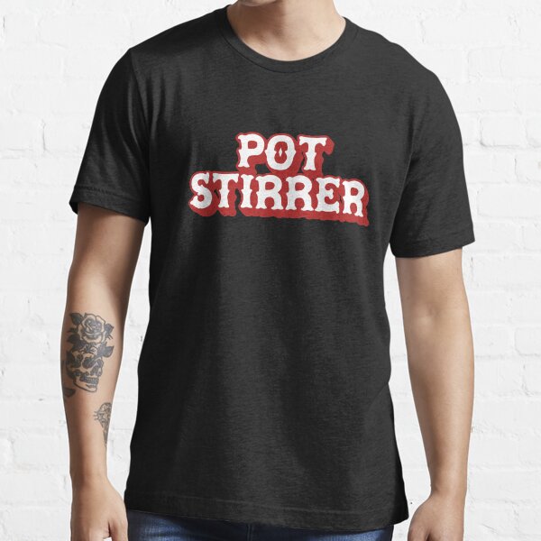 "Pot Stirrer I Live To Stir The Pot Sarcastic Meme Drama Gift ...