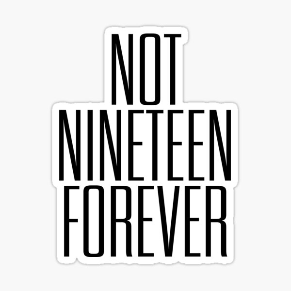 "Not nineteen forever" Sticker by Dhynzz | Redbubble
