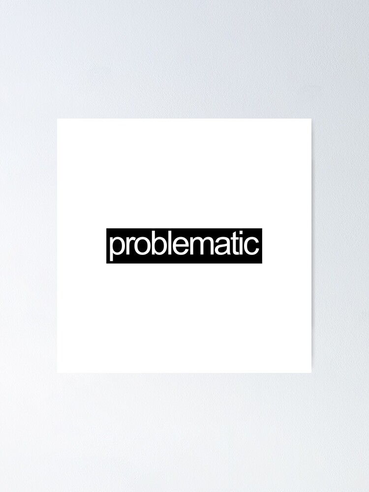 "Problematic Bold Text Box design" Poster for Sale by GetItGiftIt ...