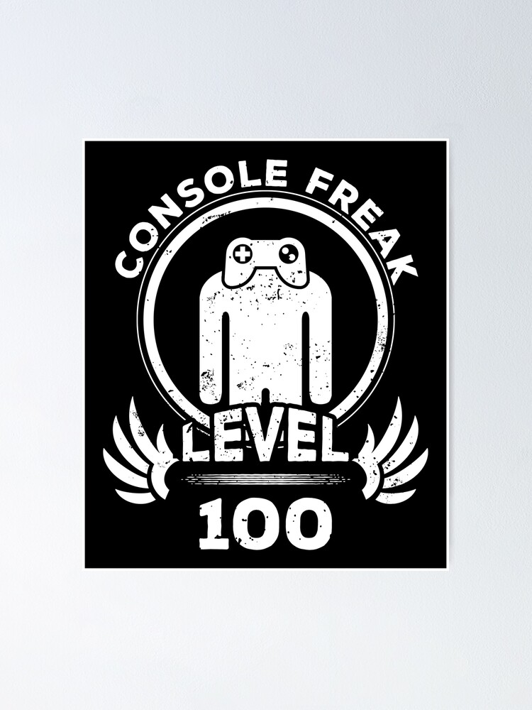 "Level 100 Console Freak Console Game Fan Gift" Poster by oberdoofus ...